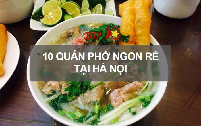 Top 10 quán phở ngon rẻ ở Hà Nội mà bạn nên biết - CamNangTop10